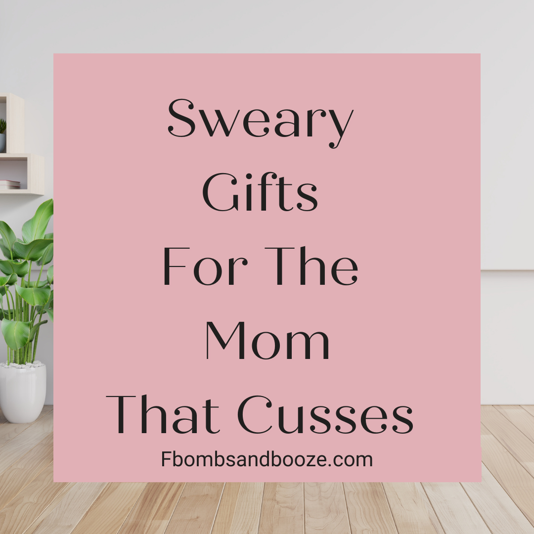 Sweary Gifts For The Sweary Women – Fbombs & Booze